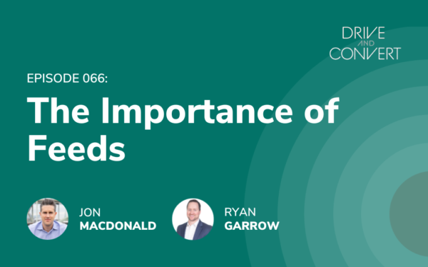 Drive and Convert (Ep. 066): Importance of Feeds