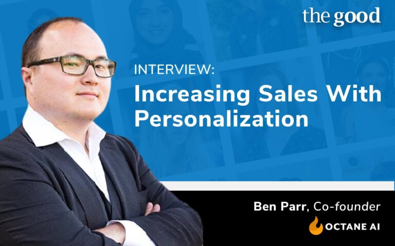 Increasing Sales Through Personalization with Ben Parr (Octane AI ...